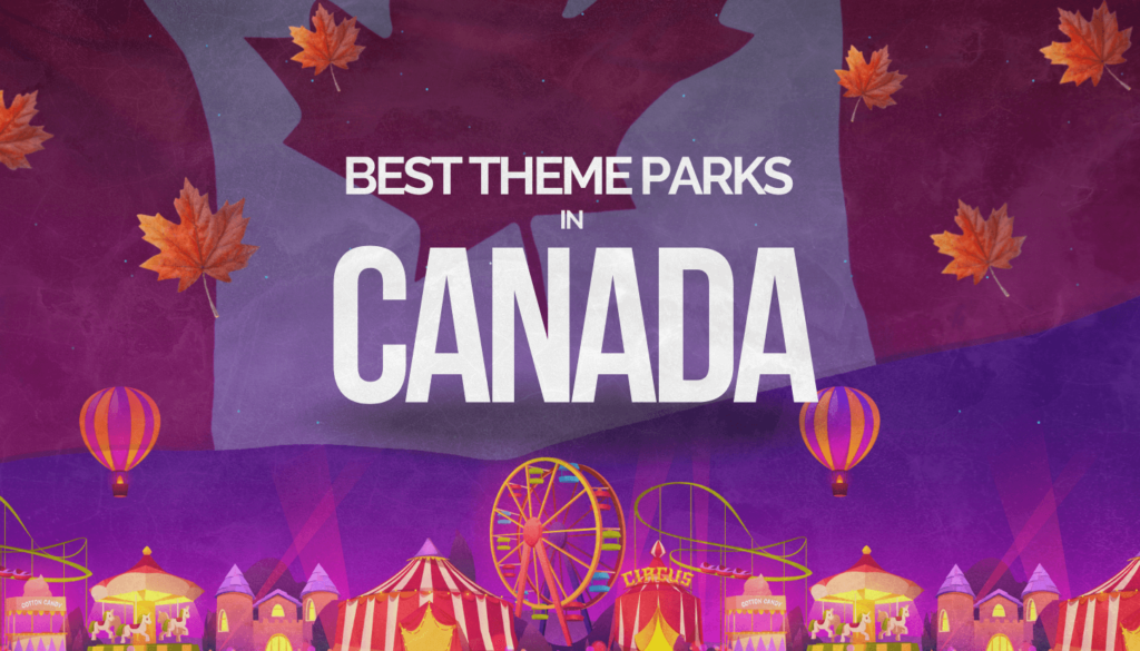 28 Best Theme Parks in Canada | ThemeParkBrochures.net